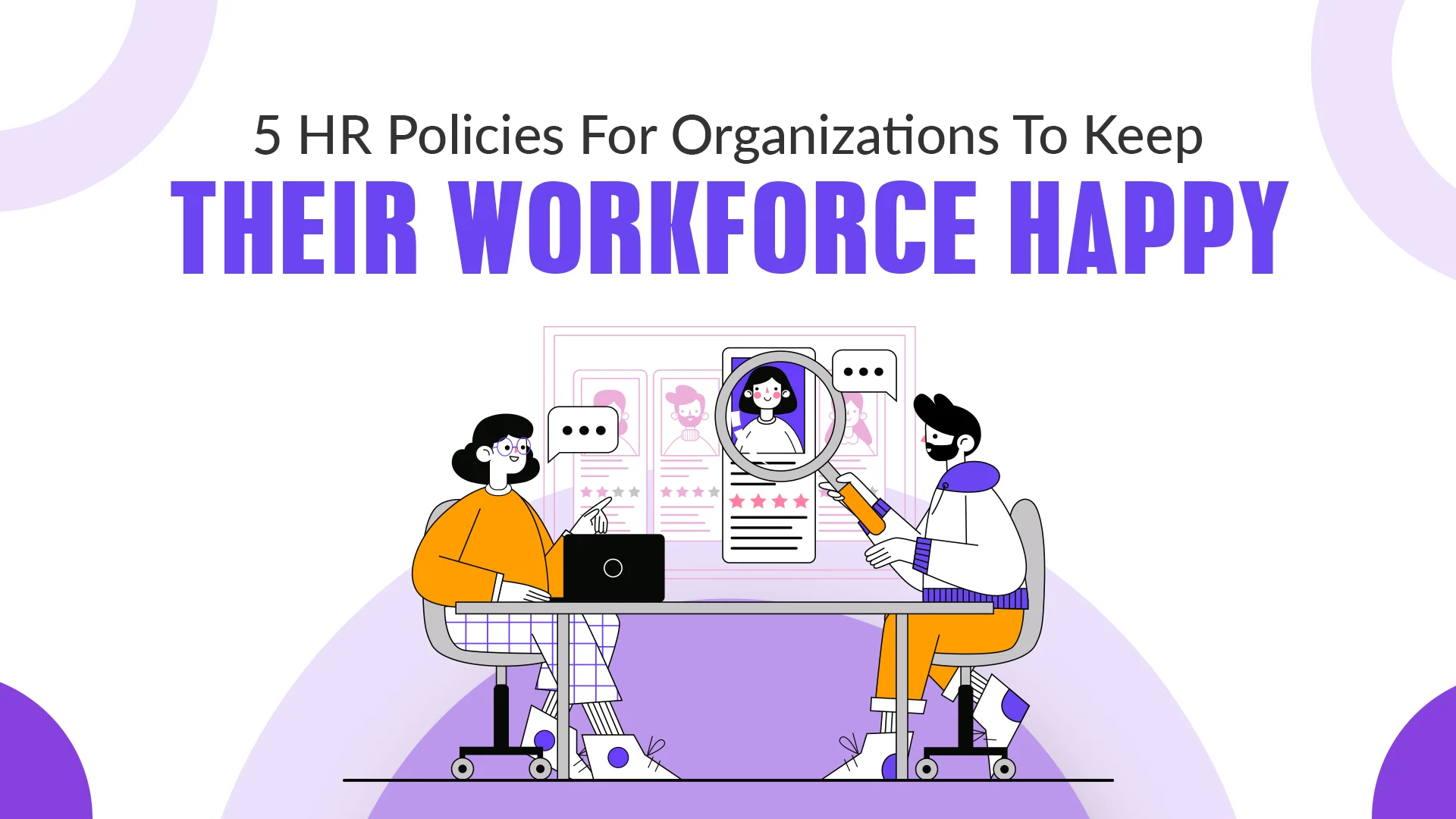 5 HR Policies For Organizations To Keep Their Workforce Happy