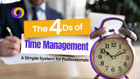 The 4 Ds of Time Management - A Simple System for Professionals
